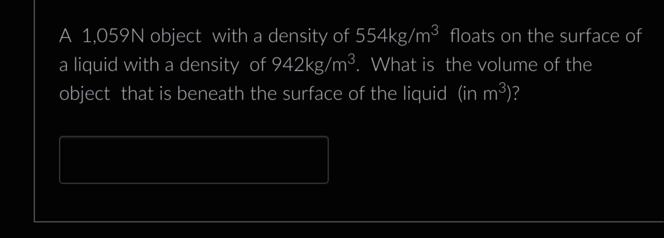 Solved A 1,059N ﻿object with a density of 554kgm3 ﻿floats on | Chegg.com