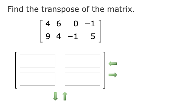 Solved Find the transpose of the matrix. [49640−1−15]Refer | Chegg.com