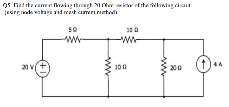 Solved Q5. Find the current flowing through 20 Ohm resistor | Chegg.com Solved Q5. Find the current flowing through 20 Ohm resistor | Chegg.com