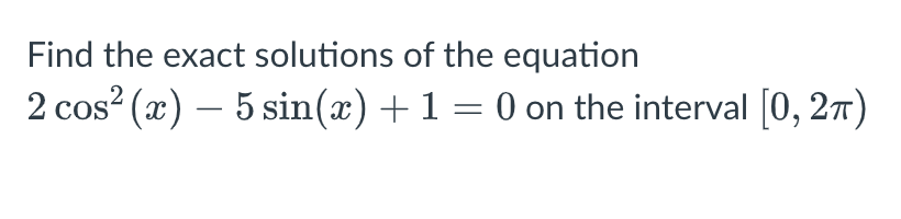 Solved Find the exact solutions of the equation | Chegg.com
