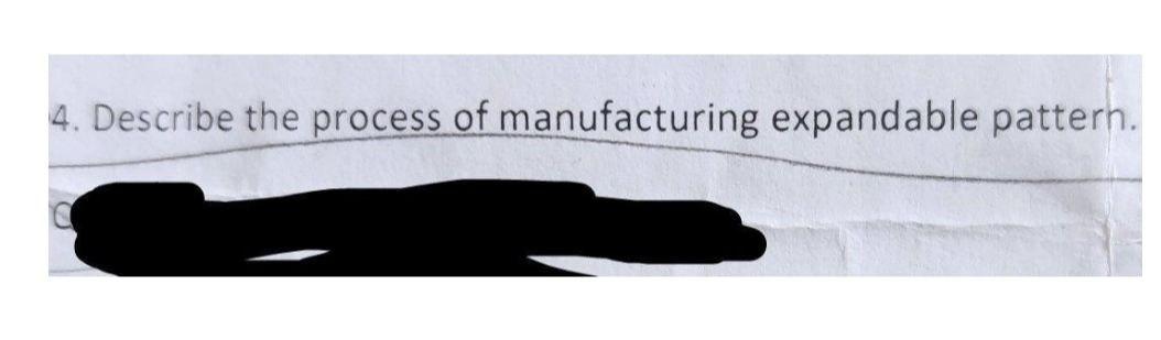 Solved 4. Describe the process of manufacturing expandable | Chegg.com