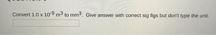 Solved Convert 1.0 x 10-9 m3 to mm3. Give answer with | Chegg.com