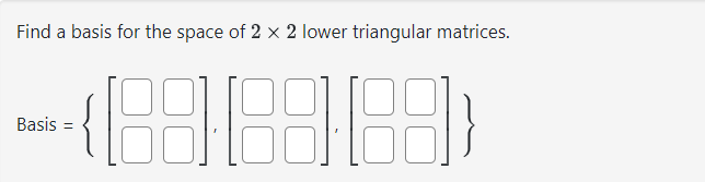 Solved Find a basis for the space of 2×2 lower triangular | Chegg.com