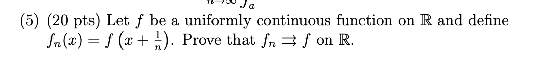 Solved (5) (20 pts) Let f be a uniformly continuous function | Chegg.com