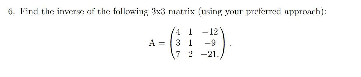 Solved 6. Find the inverse of the following 3×3 matrix | Chegg.com