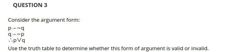 Solved QUESTION 3 Consider the argument form: P--q -pVq Use | Chegg.com