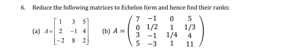 Solved Reduce the following matrices to Echelon form and | Chegg.com