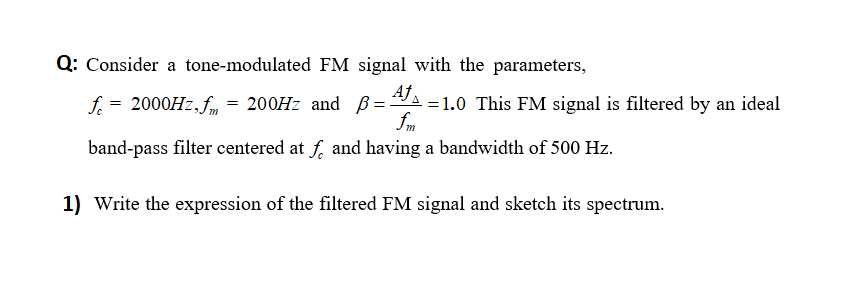 Solved Q: Consider a tone-modulated FM signal with the | Chegg.com