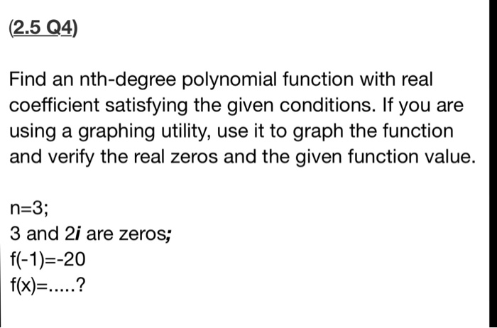 Solved Find an nth-degree polynomial function with real | Chegg.com