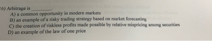 Solved 6) Arbitrage is A) a common opportunity in modern | Chegg.com