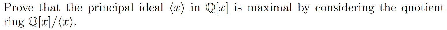 Solved Prove that the principal ideal x in Q[x] is maximal | Chegg.com