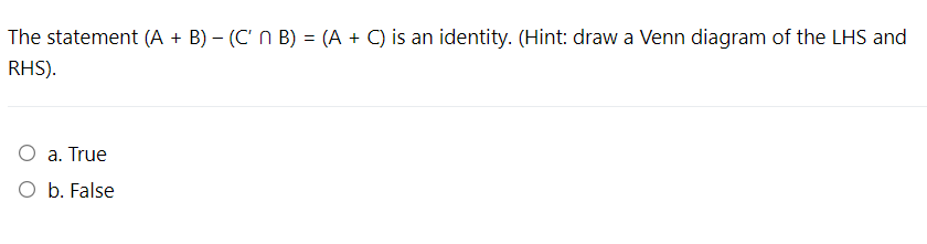 Solved The statement (A+B)−(C′∩B)=(A+C) is an identity. | Chegg.com