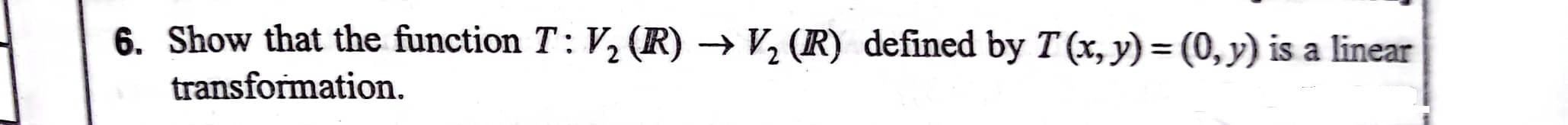 Solved 6. Show that the function T: V2 (R) → V2 (R) defined | Chegg.com