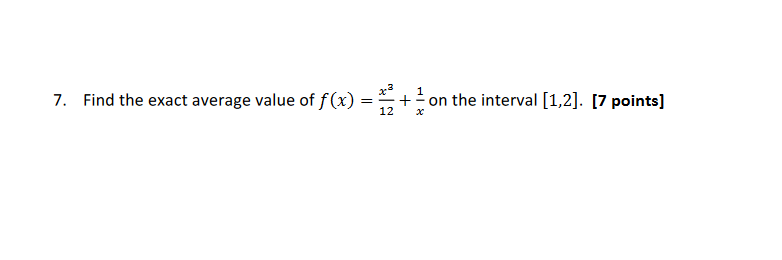 Solved 7. Find the exact average value of f(x)=12x3+x1 on | Chegg.com