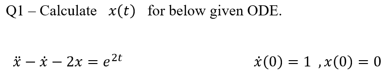 Solved Q1 - Calculate x(t) for below given ODE. | Chegg.com