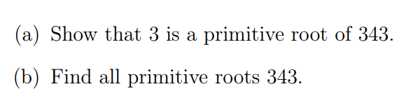 Solved (a) ﻿Show that 3 ﻿is a primitive root of 343.(b) | Chegg.com