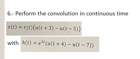 Solved 6.- Perform the convolution in continuous time | Chegg.com