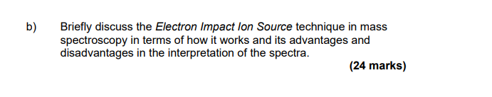 Solved b) Briefly discuss the Electron Impact lon Source | Chegg.com