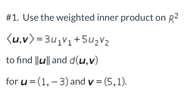 Solved #1. Use the weighted inner product on R2 (u, v) = | Chegg.com