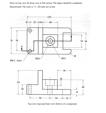 Solved Draw (a) top view (b) front view in full section. The | Chegg.com