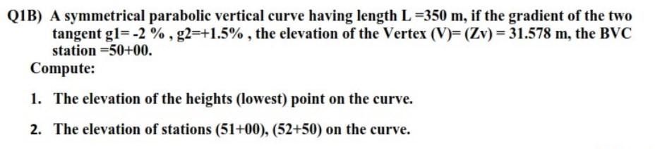 Solved Q1B) A symmetrical parabolic vertical curve having | Chegg.com
