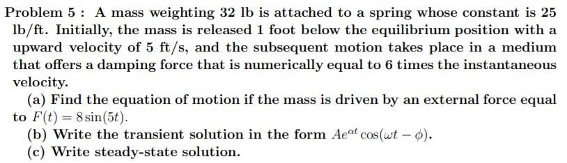 Solved Problem 5 : A mass weighting 32 lb is attached to a | Chegg.com