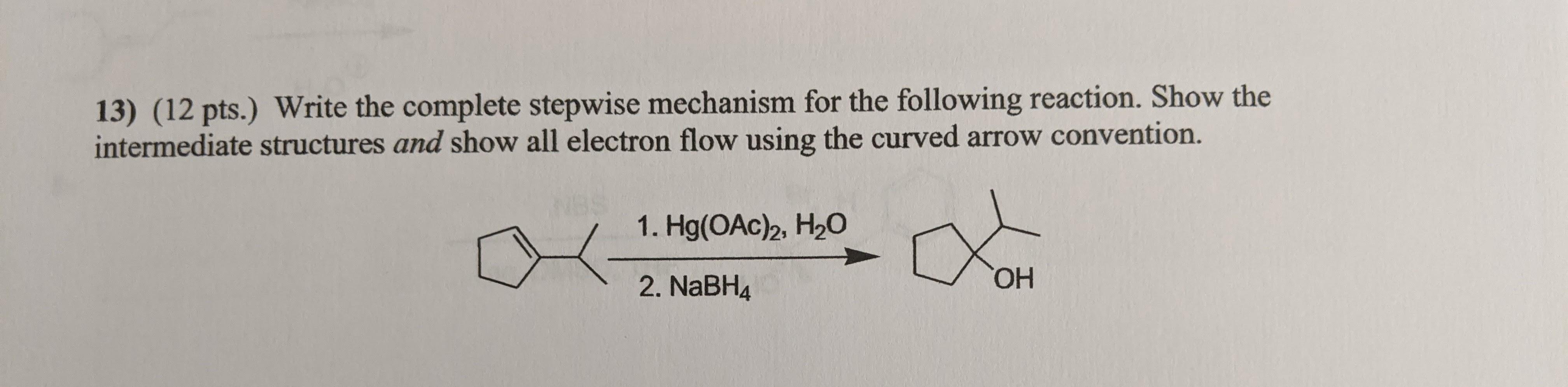 Solved 13) (12 pts.) Write the complete stepwise mechanism | Chegg.com