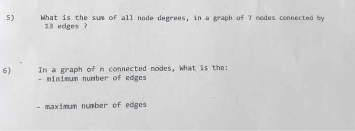 Solved 5) What is the sum of all node degrees, in a graph of | Chegg.com