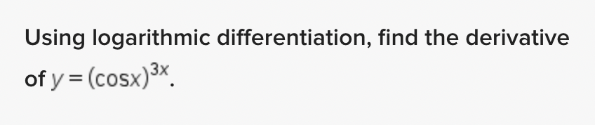 Solved Using logarithmic differentiation, find the | Chegg.com