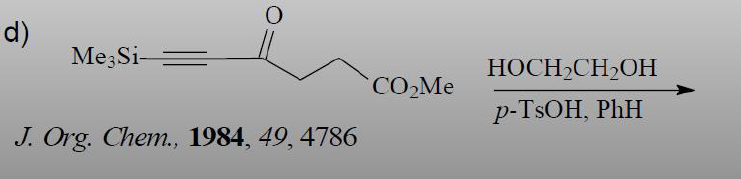 Solved d) p−TsOH,PhH HOCH2CH2OH J. Org. Chem., 1984, 49, | Chegg.com