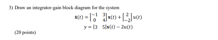 Solved 3) Draw an integrator-gain block diagram for the | Chegg.com