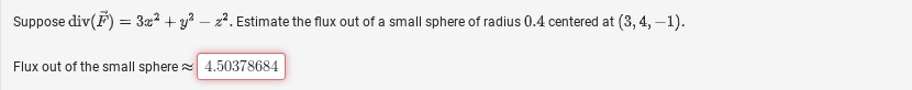 Solved Suppose div(F)=3x2+y2−z2. Estimate the flux out of a | Chegg.com