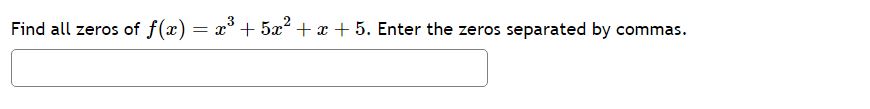 Solved Find all zeros of f(x)=x3+5x2+x+5. Enter the zeros | Chegg.com