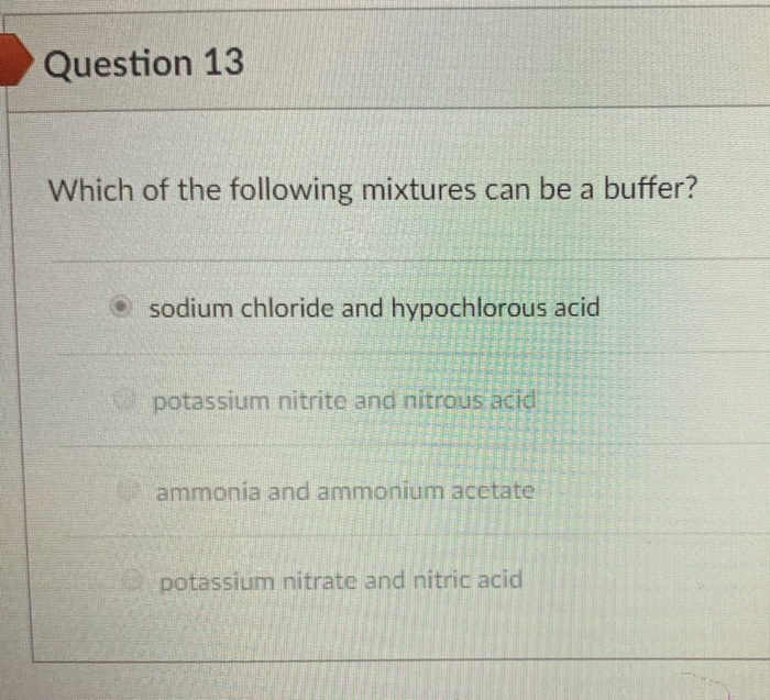 Solved Question 13 Which of the following mixtures can be a | Chegg.com