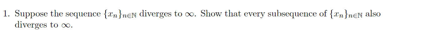 Solved 1. Suppose the sequence {Xn}nen diverges to 00. Show | Chegg.com