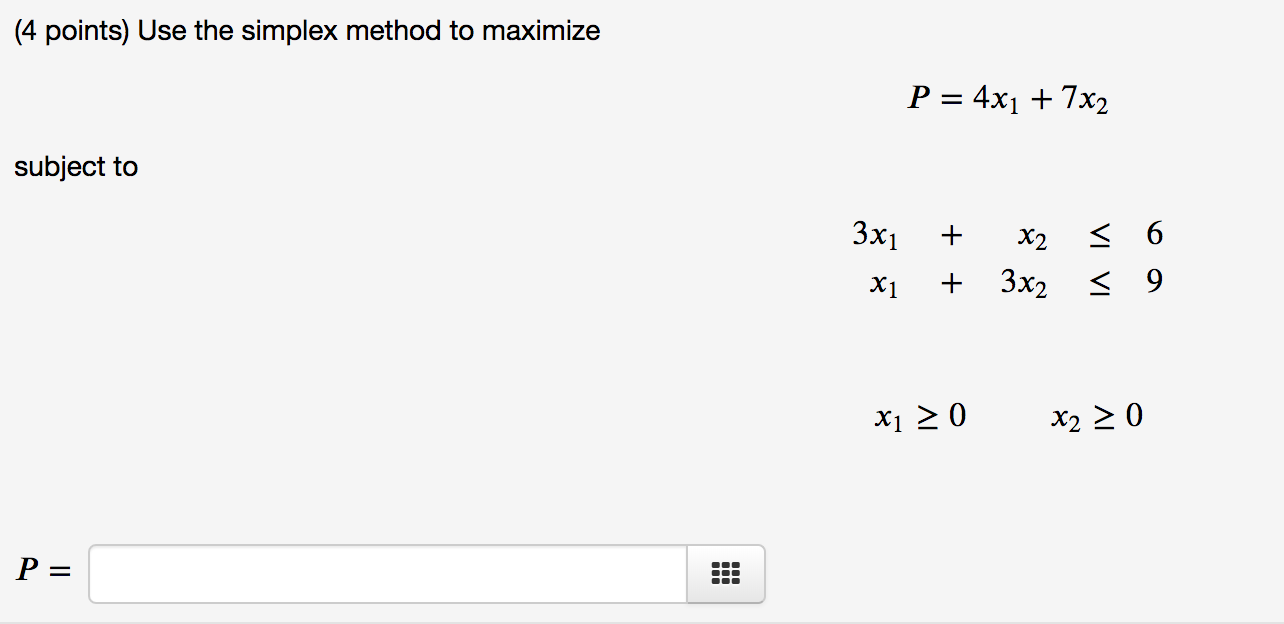 Solved (4 points) Use the simplex method to maximize P= 4x1 | Chegg.com