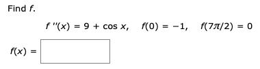 Solved Find f. f"(x) = 9 + cos x, f(0) = -1, f(7/2) = 0 f(x) | Chegg.com