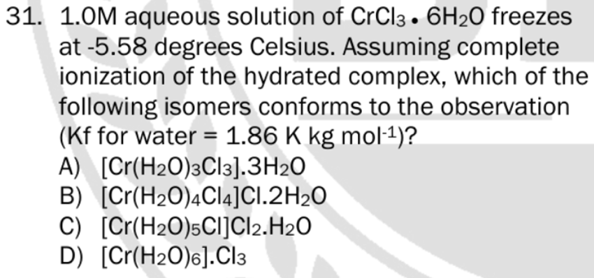 Solved 1.0 M aqueous solution of CrCl3.6H2O freezes at – | Chegg.com