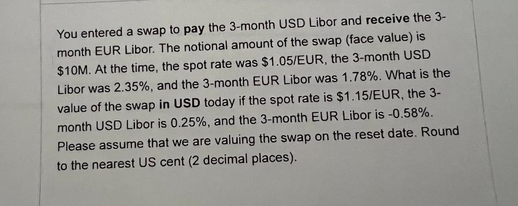 You entered a swap to pay the 3-month USD Libor and | Chegg.com