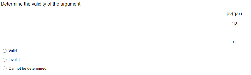 Solved Determine the validity of the argument p∨(q∧r)∼pq | Chegg.com