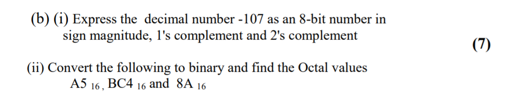 Solved (b) (i) Express the decimal number -107 as an 8-bit | Chegg.com