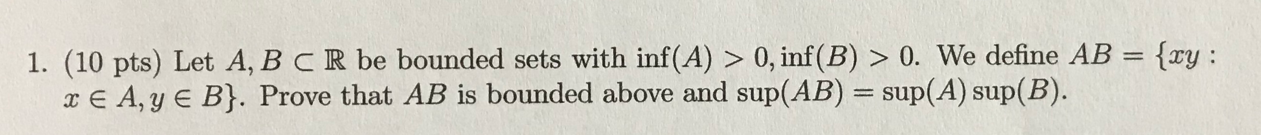Solved 1. (10 pts) Let A, B C R be bounded sets with inf(A) | Chegg.com