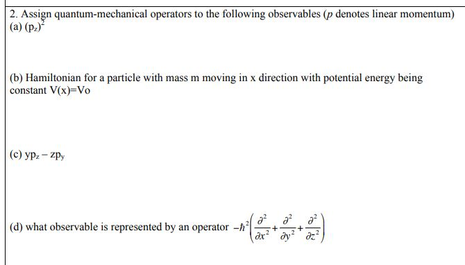 Solved 2. Assign quantum-mechanical operators to the | Chegg.com