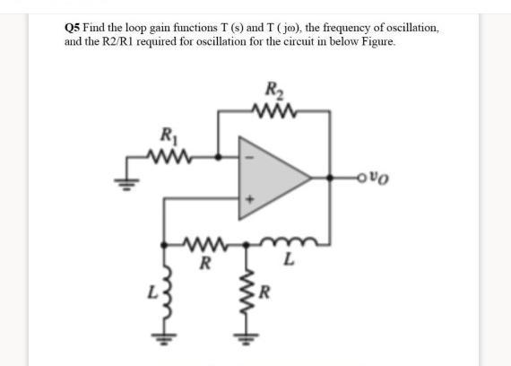 Solved Q5 Find the loop gain functions T (s) and T (jo), the | Chegg.com