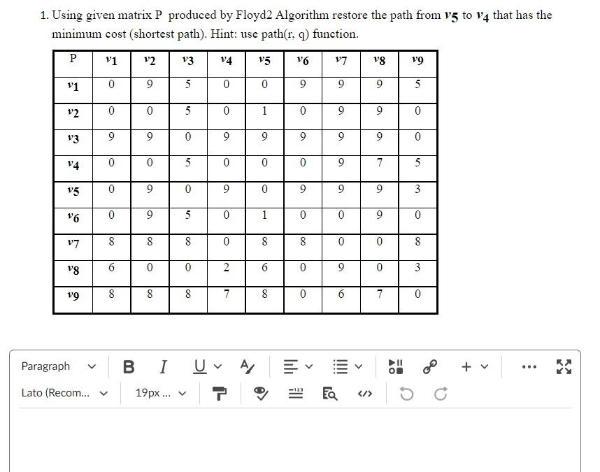 Solved 1. Using given matrix P produced by Floyd2 Algorithm | Chegg.com Solved 1. Using given matrix P produced by Floyd2 Algorithm | Chegg.com