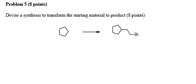 Solved Problem 5 (8 points) Devise a synthesis to transform | Chegg.com Solved Problem 5 (8 points) Devise a synthesis to transform | Chegg.com