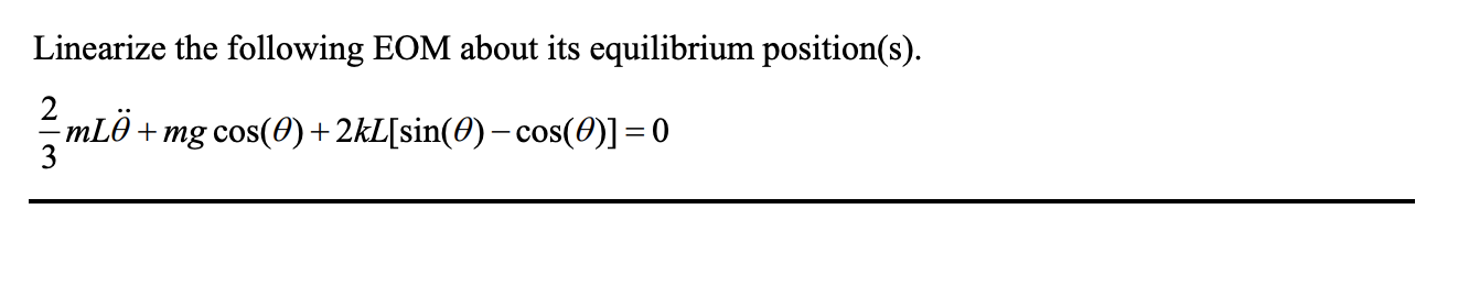 Solved Linearize the following EOM about its equilibrium | Chegg.com