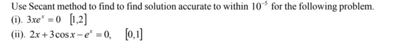 Solved Use Secant method to find to find solution accurate | Chegg.com