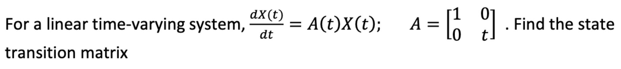 Solved For a linear time-varying system, transition matrix | Chegg.com