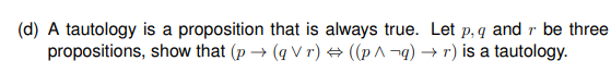 Solved (d) A tautology is a proposition that is always true. | Chegg.com